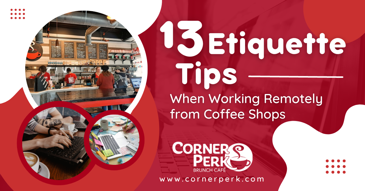13 Etiquette Tips When Working Remotely from Coffee Shops